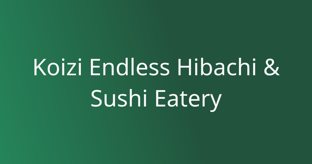 Order Authentic Japanese Online | Koizi Endless Hibachi & Sushi Eatery ...